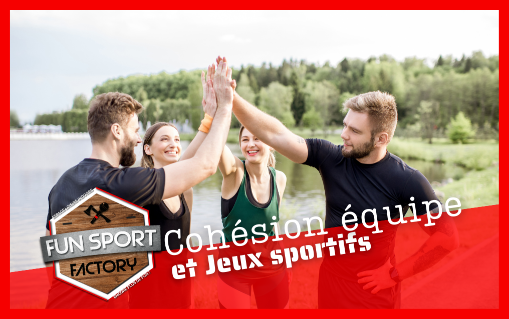 Cohésion d'équipe, le rôle des jeux sportifs. - Fun Sport Factory Bourges